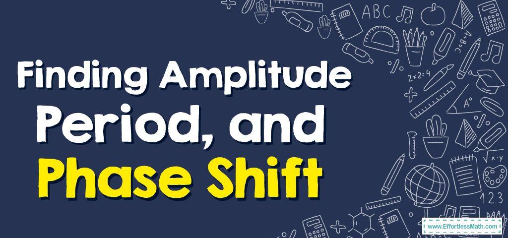 How do Find Amplitude, Period, and Phase Shift? - Effortless Math: We ...