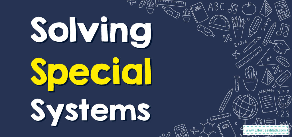 How to Solve Special Systems - Effortless Math: We Help Students Learn ...