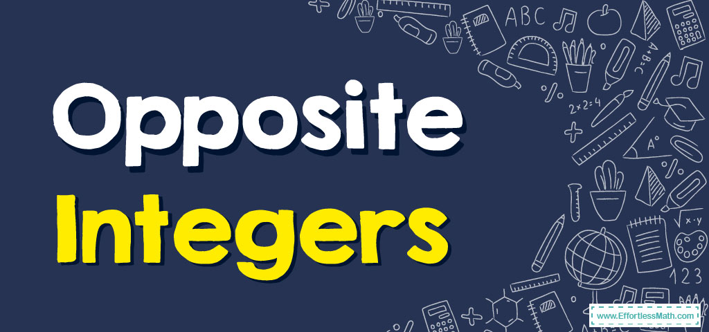 Opposite Integers - Effortless Math: We Help Students Learn to LOVE Mathematics