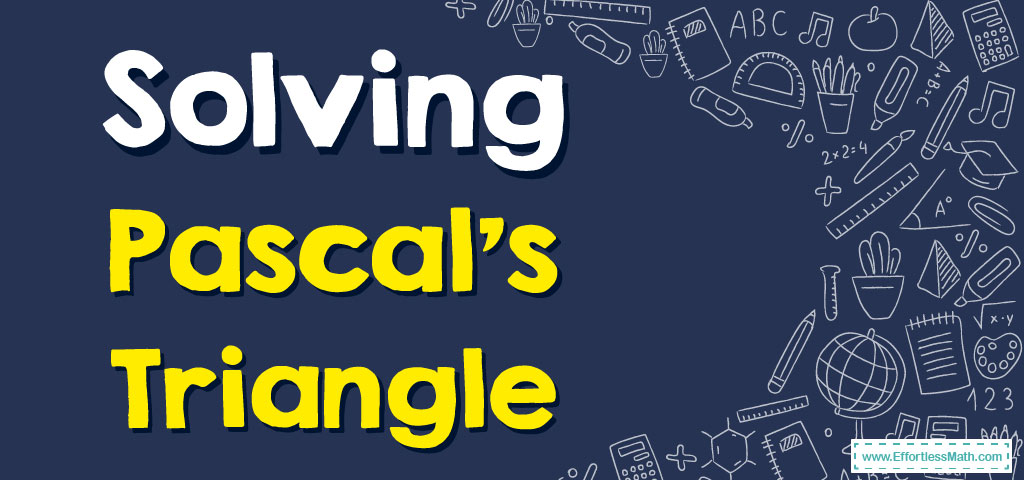 How to Solve Pascal’s Triangle? - Effortless Math: We Help Students ...