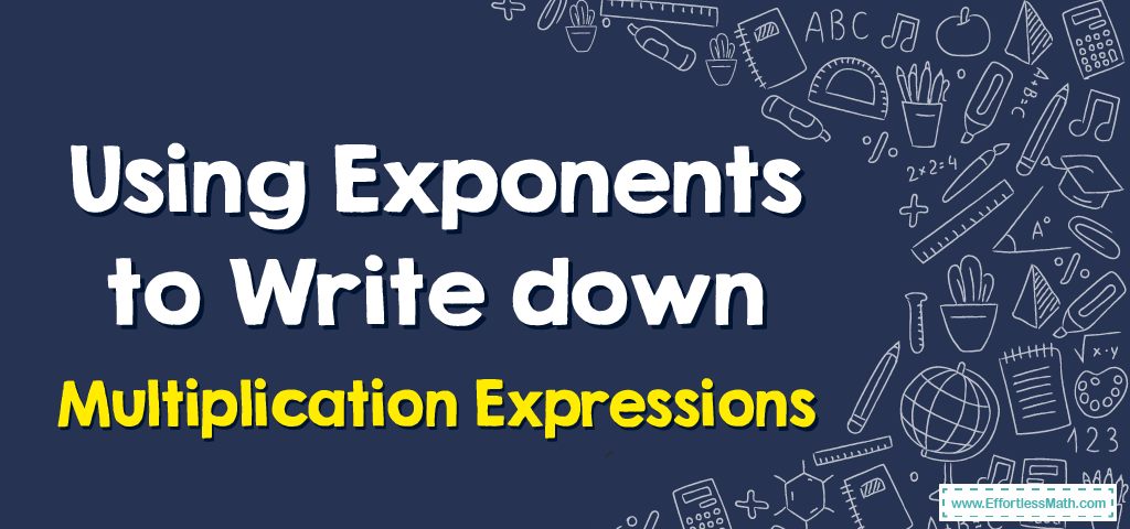 How to Use Exponents to Write down Multiplication Expressions ...