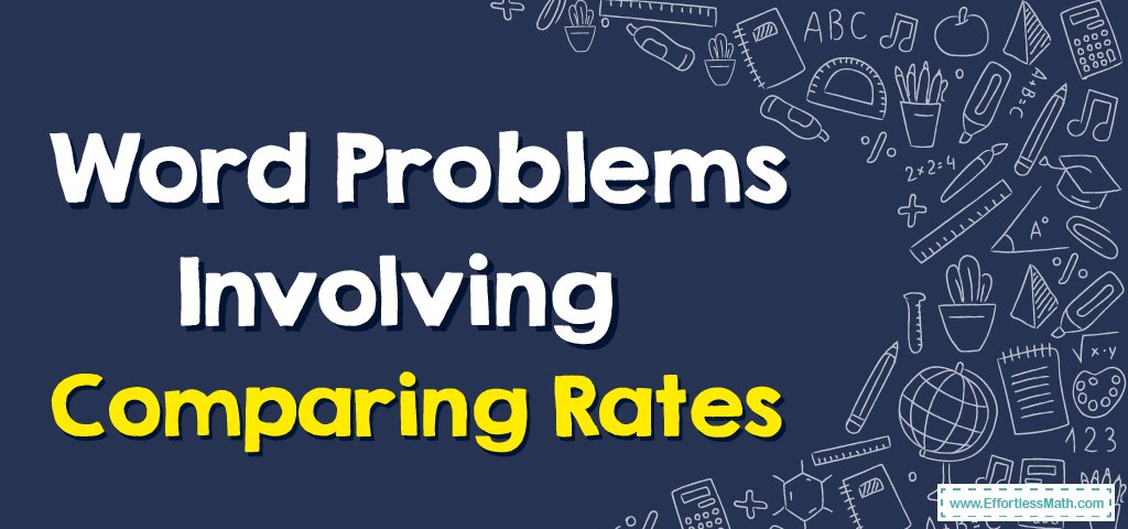 Word Problems Involving Comparing Rates - Effortless Math: We Help ...