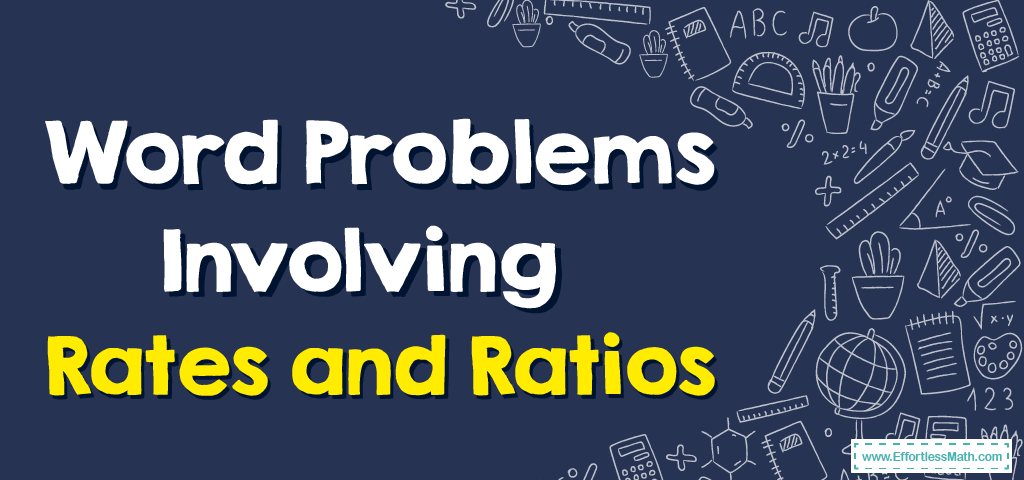 Word Problems Involving Rates and Ratios - Effortless Math: We Help ...