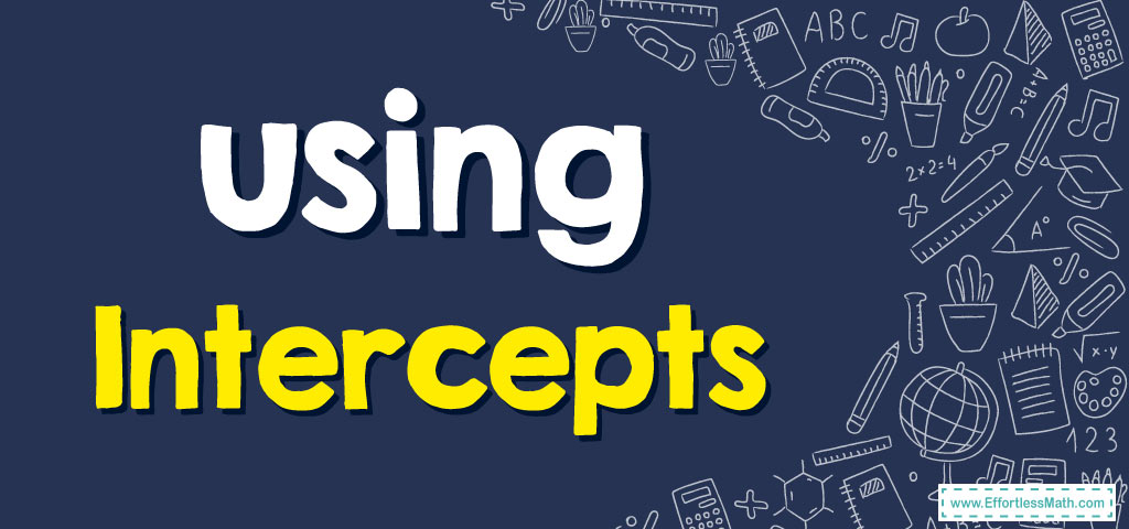 How to use Intercepts - Effortless Math: We Help Students Learn to LOVE ...