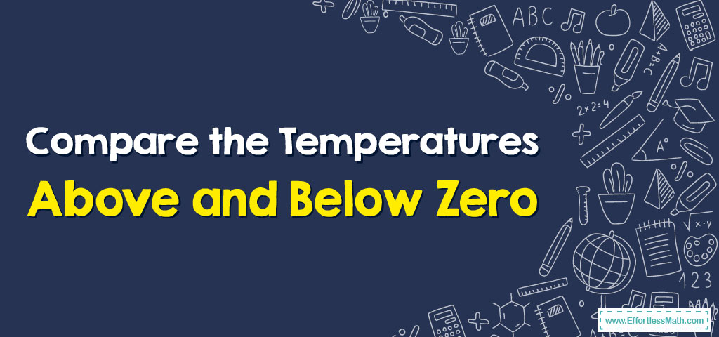 Compare the Temperatures Above and Below Zero - Effortless Math: We ...