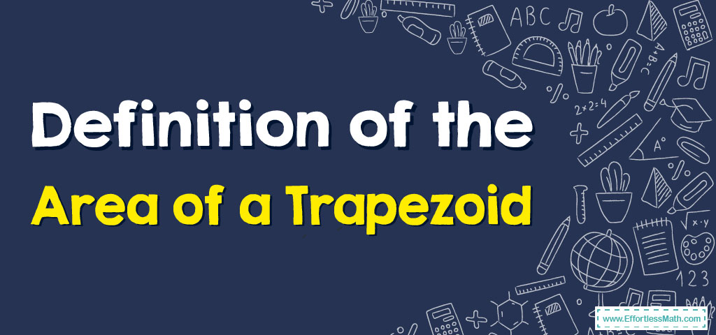 Area of a Trapezoid - Effortless Math: We Help Students Learn to LOVE ...