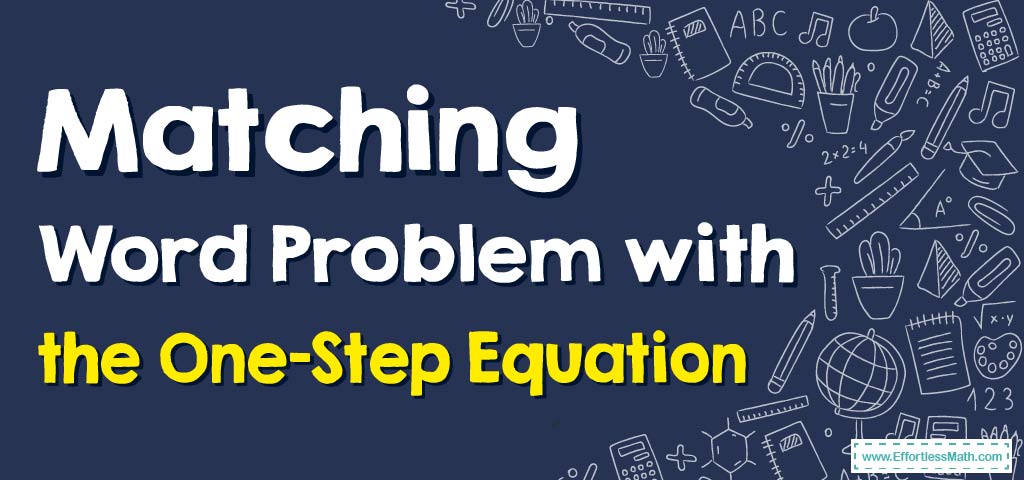 How to Match Word Problems with the One-Step Equations? - Effortless ...