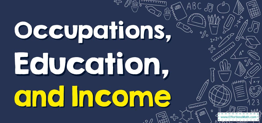 Understanding Occupations, Education, and Income - Effortless Math: We ...