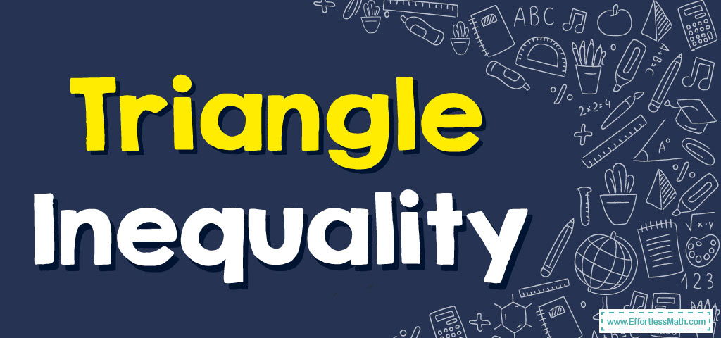 Triangle Inequality - Effortless Math: We Help Students Learn to LOVE ... Triangle Inequality - Effortless Math: We Help Students Learn to LOVE ...
