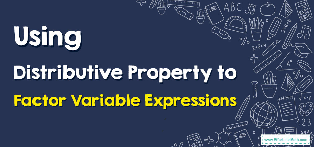 Using Distributive Property To Factor Variable Expressions Effortless