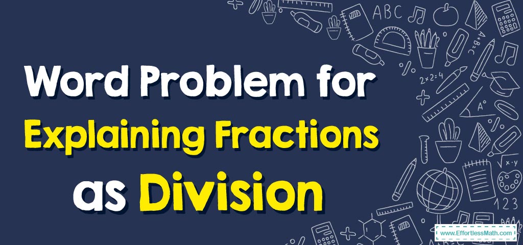 How To Solve Word Problems for Explaining Fractions as Division ...