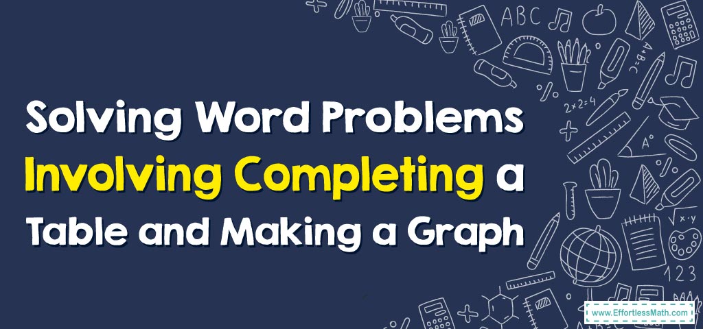 How to Solve Word Problems Involving Completing a Table and Making a ...