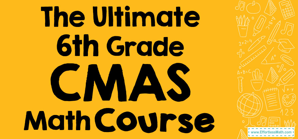 The Ultimate 6th Grade CMAS Math Course (+FREE Worksheets) - Effortless ...