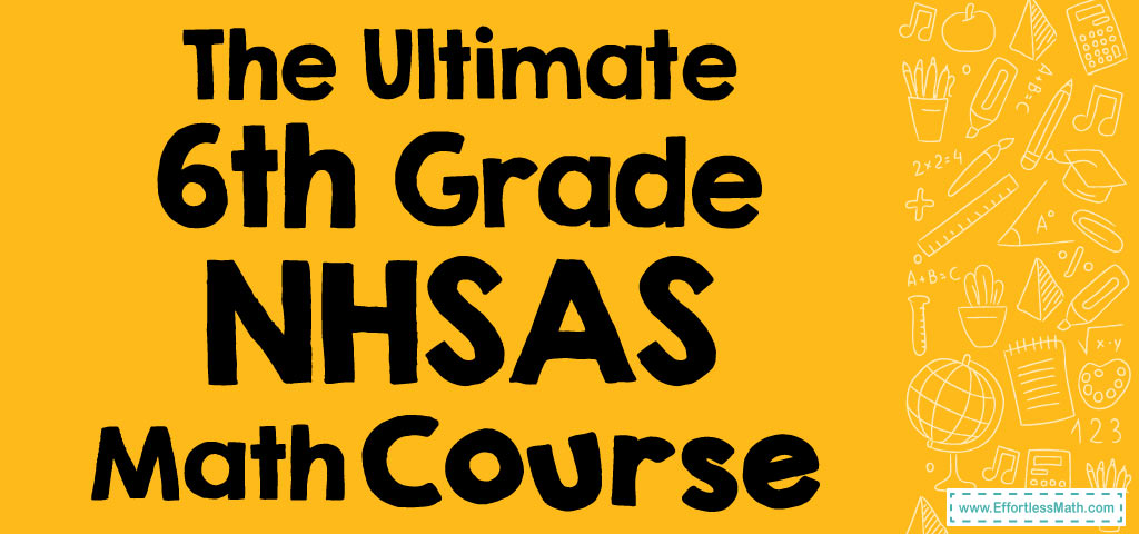 The Ultimate 6th Grade NHSAS Math Course (+FREE Worksheets ...
