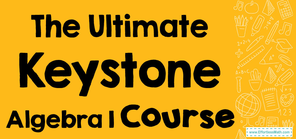 The Ultimate Keystone Algebra 1 Course (+FREE Worksheets) - Effortless Math: We Help Students ...