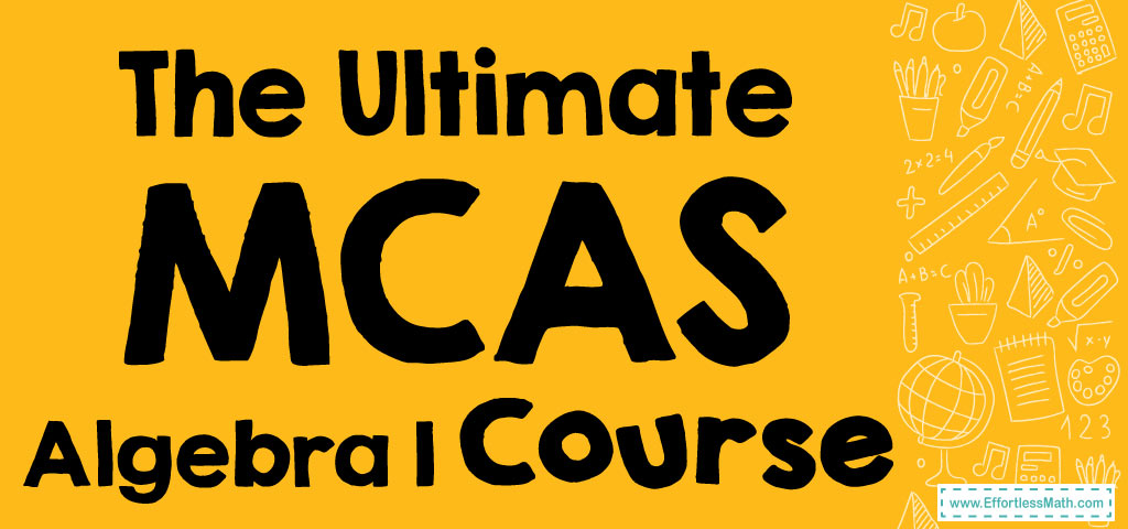 The Ultimate MCAS Algebra 1 Course (+FREE Worksheets) - Effortless Math ...
