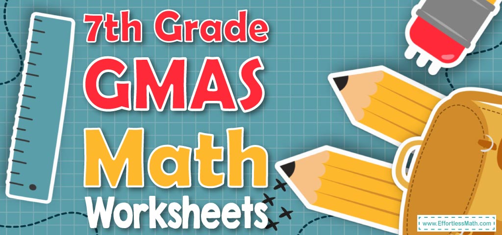 7th Grade GMAS Math Worksheets: FREE & Printable - Effortless Math: We ...