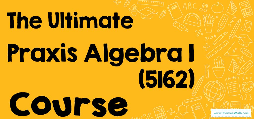 The Ultimate Praxis Algebra 1 (5162) Course (+FREE Worksheets ...