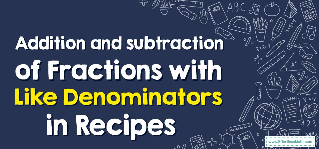 How to Add and subtract Fractions with Like Denominators in Recipes ...