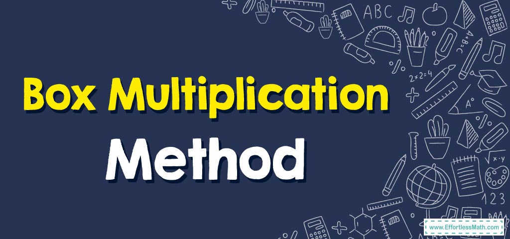 How to Use Box Multiplication Method - Effortless Math: We Help ...