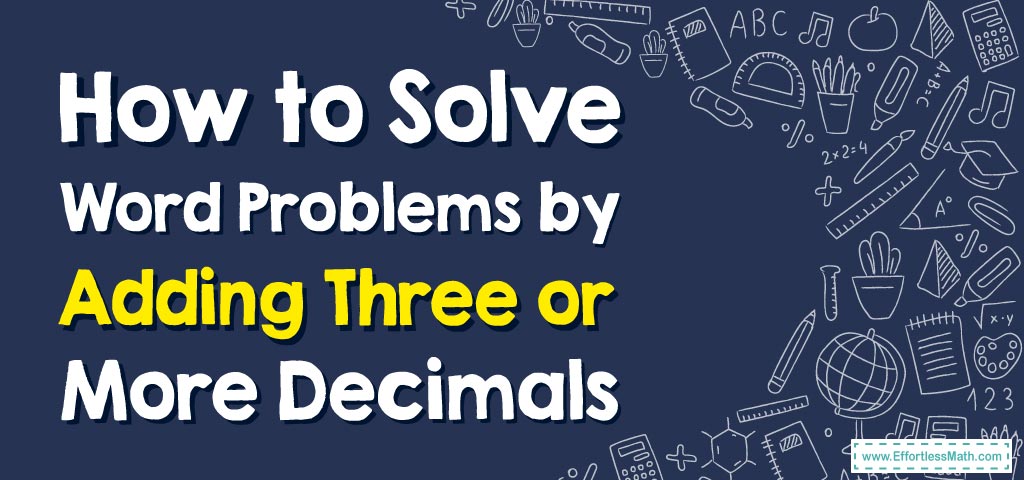 How to Solve Word Problems by Adding Three or More Decimals ...