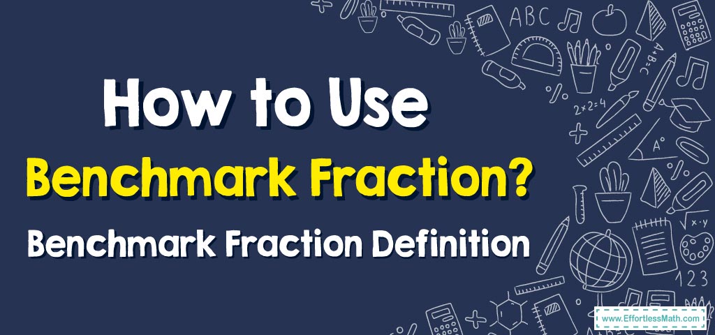 How to Use Benchmark Fraction? Benchmark Fraction Definition ...