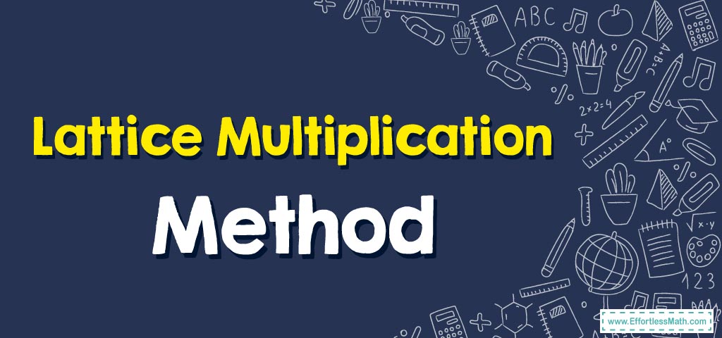 How to Use Lattice Multiplication Method - Effortless Math: We Help ... How to Use Lattice Multiplication Method - Effortless Math: We Help ...