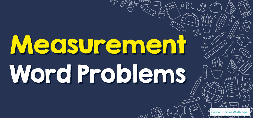 How to Solve Measurement Word Problems - Effortless Math: We Help ...