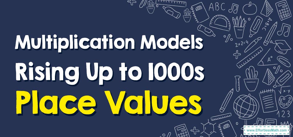 How to Use Multiplication Models Rising Up to 1000s Place Values ...