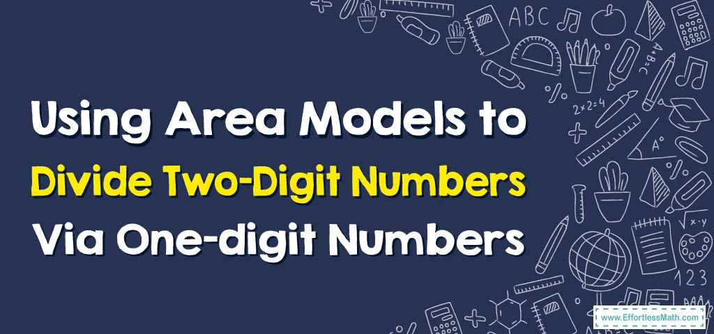 How to Use Area Models to Divide Two-Digit Numbers By One-digit Numbers ...