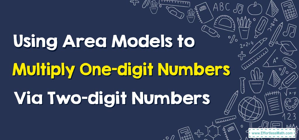 How to Use Area Models to Multiply One-Digit Numbers By Two-digit ...