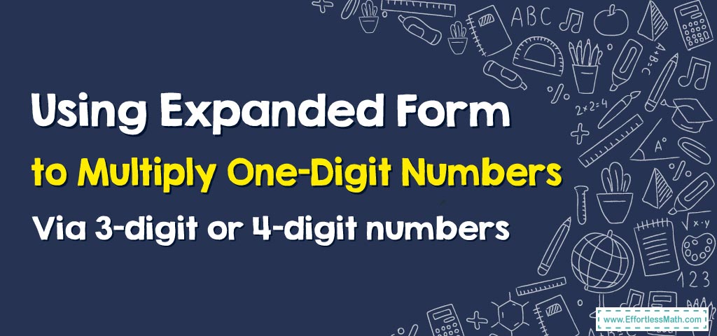 How To Use Expanded Form To Multiply One Digit Numbers By 3 Digit Or 4