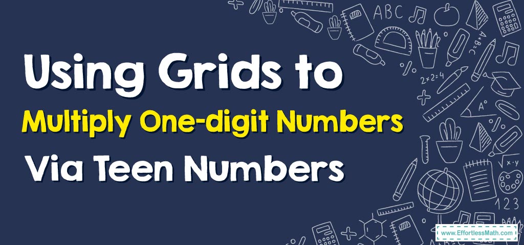 How to Use Grids to Multiply One-digit Numbers By Teen Numbers ...