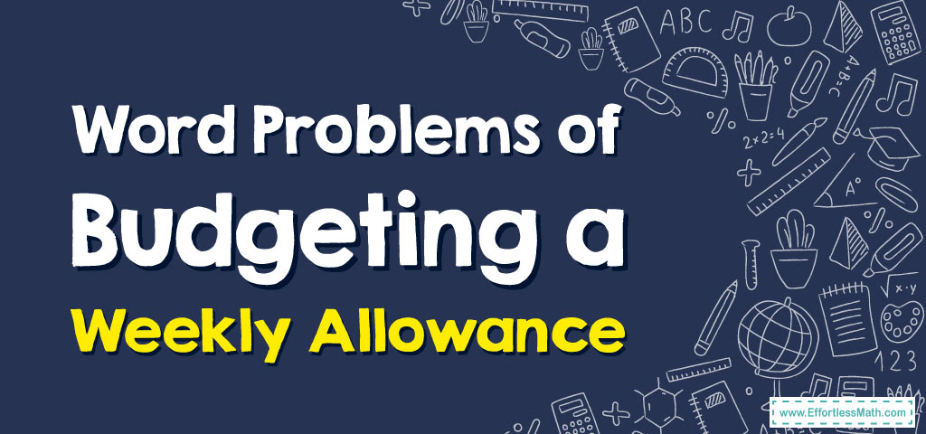How to Solve Word Problems of Budgeting a Weekly Allowance - Effortless ...