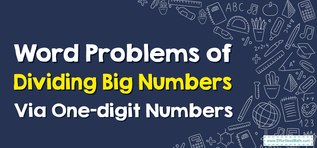 How to Solve Word Problems of Dividing Big Numbers - Effortless Math ...
