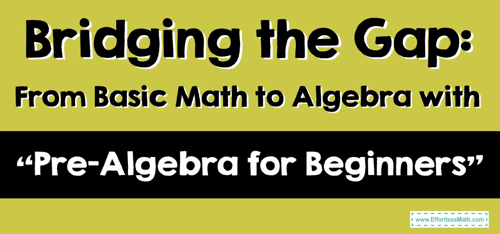 Bridging the Gap: From Basic Math to Algebra with “Pre-Algebra for ...