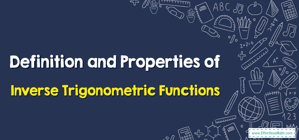 Definition and Properties of Inverse Trigonometric Functions ...