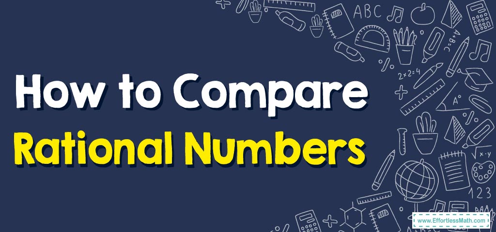 How to Compare Rational Numbers - Effortless Math: We Help Students ...