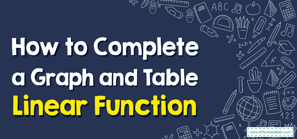 How to Complete a Graph and Table Linear Function - Effortless Math: We ...