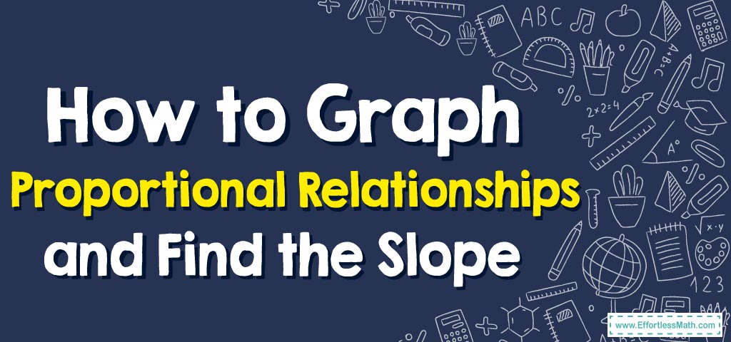 How to Graph Proportional Relationships and Find the Slope - Effortless ...