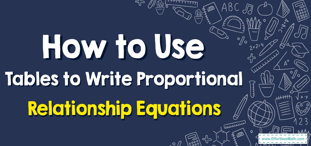 How to Use Tables to Write Proportional Relationship Equations ...