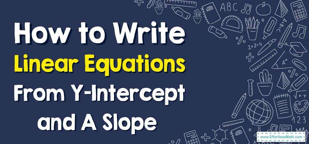 How to Write Linear Equations From Y-Intercept and A Slope - Effortless ...