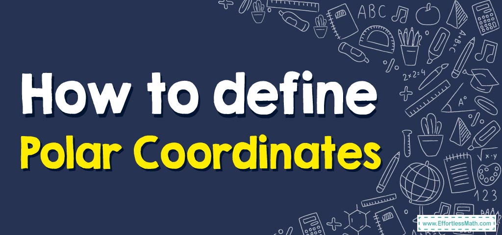 How to define Polar Coordinates - Effortless Math: We Help Students ...