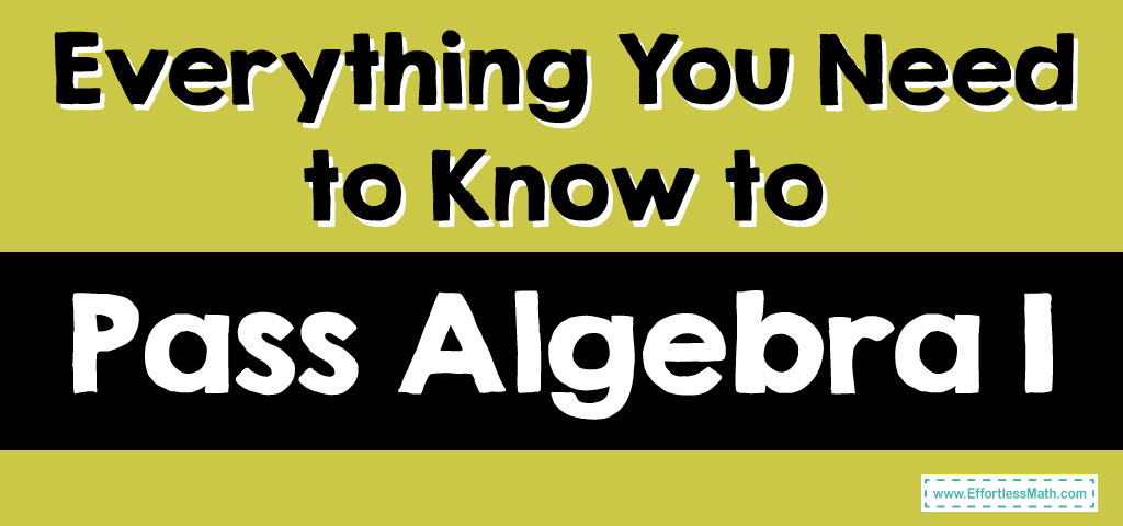 Everything You Need to Know to Pass Algebra 1 - Effortless Math: We ...