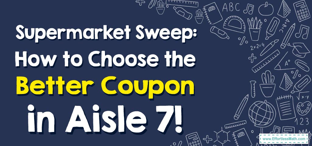 Supermarket Sweep: How to Choose the Better Coupon in Aisle 7 ...