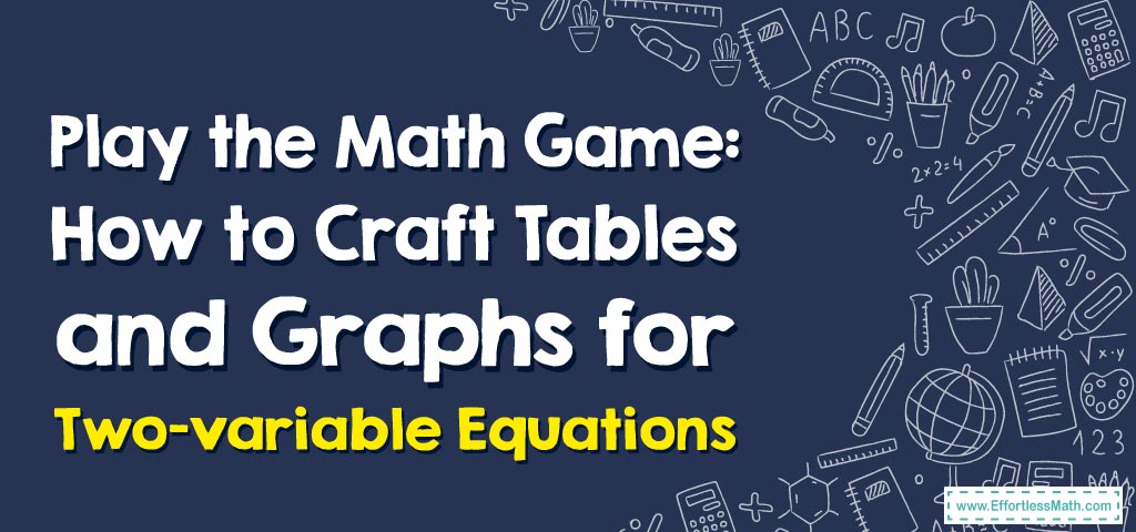 Play the Math Game: How to Craft Tables and Graphs for Two-variable ...
