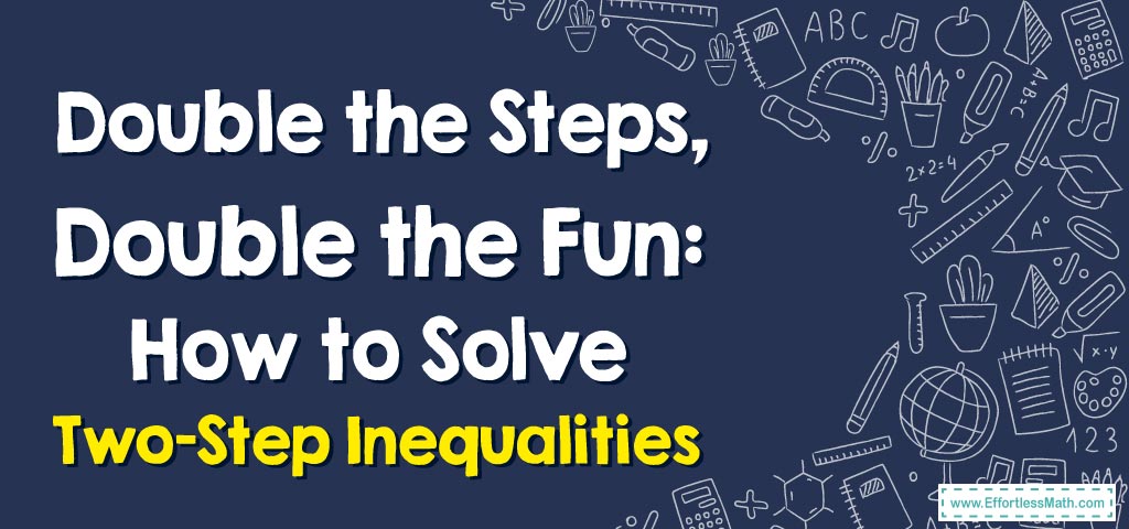 Double the Steps, Double the Fun: How to Solve Two-Step Inequalities ...