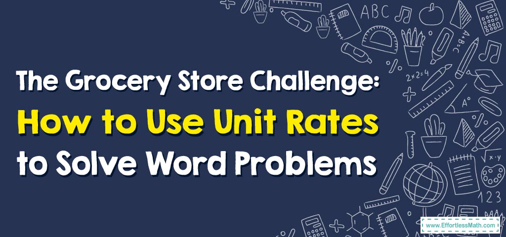 The Grocery Store Challenge: How to Use Unit Rates to Solve Word ...