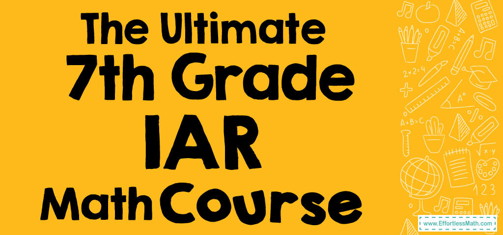 The Ultimate 7th Grade IAR Math Course (+FREE Worksheets) - Effortless ...