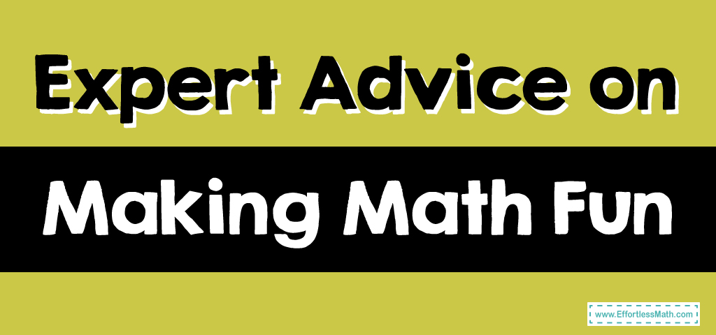 Expert Advice on Making Math Fun - Effortless Math: We Help Students ...